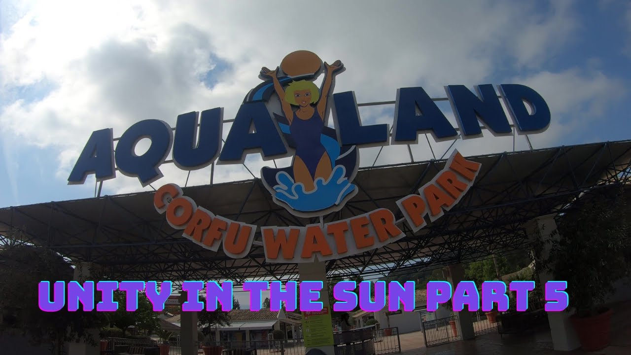 Unity in the Sun part 5 - Aqualand Waterpark, Corfu, Greece - YouTube