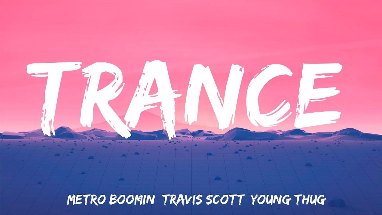 Trance - Metro Boomin, Travis Scott, Young Thug (Lyrics) - YouTube
