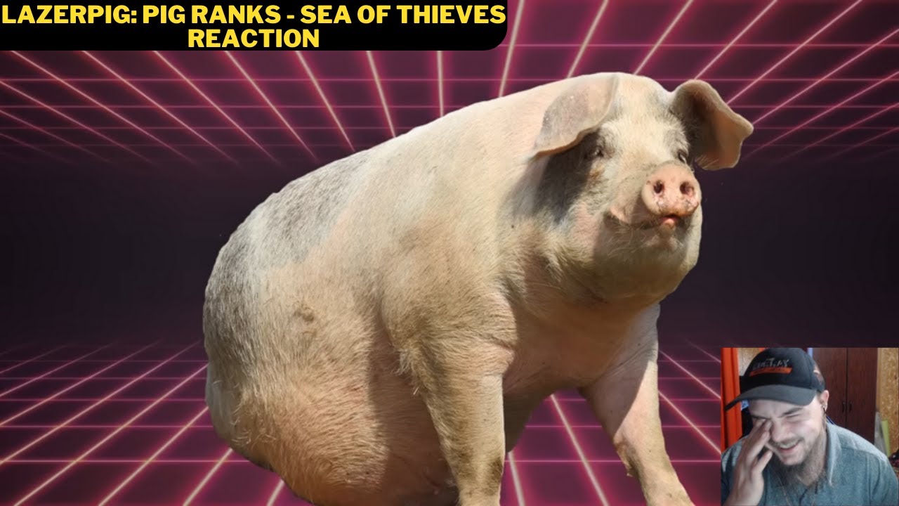 LazerPig: Pig Rants - Sea of Thieves Reaction - YouTube