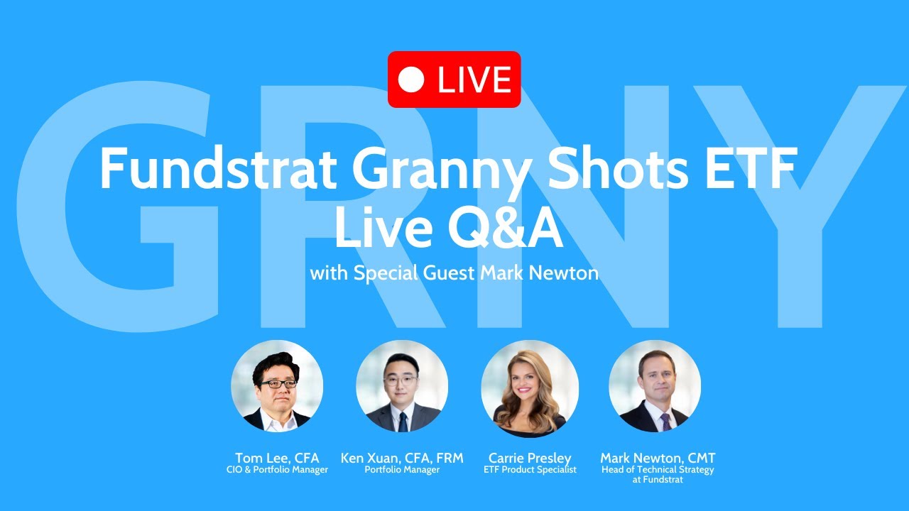 LIVE Q&A: Fundstrat Granny Shots ETF $GRNY with Tom Lee, Mark Newton ...