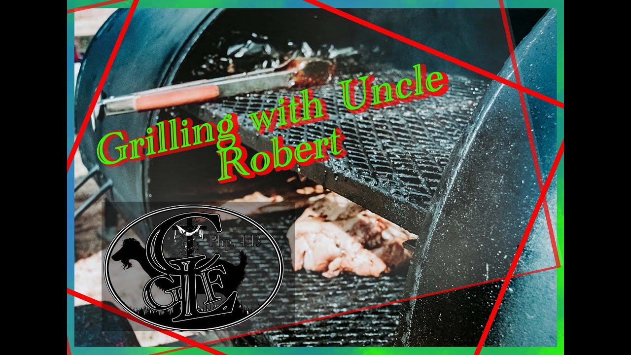 How To Grilling with Uncle BIg Robert - YouTube