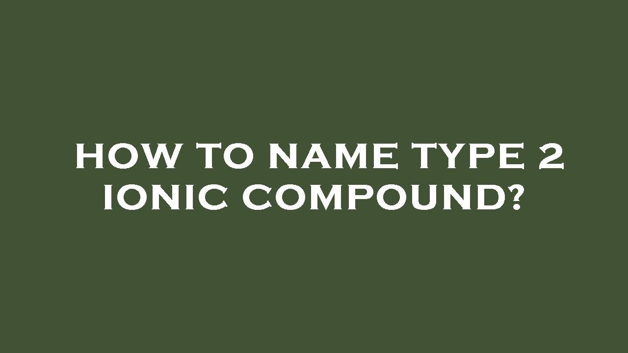 How to name type 2 ionic compound? - YouTube