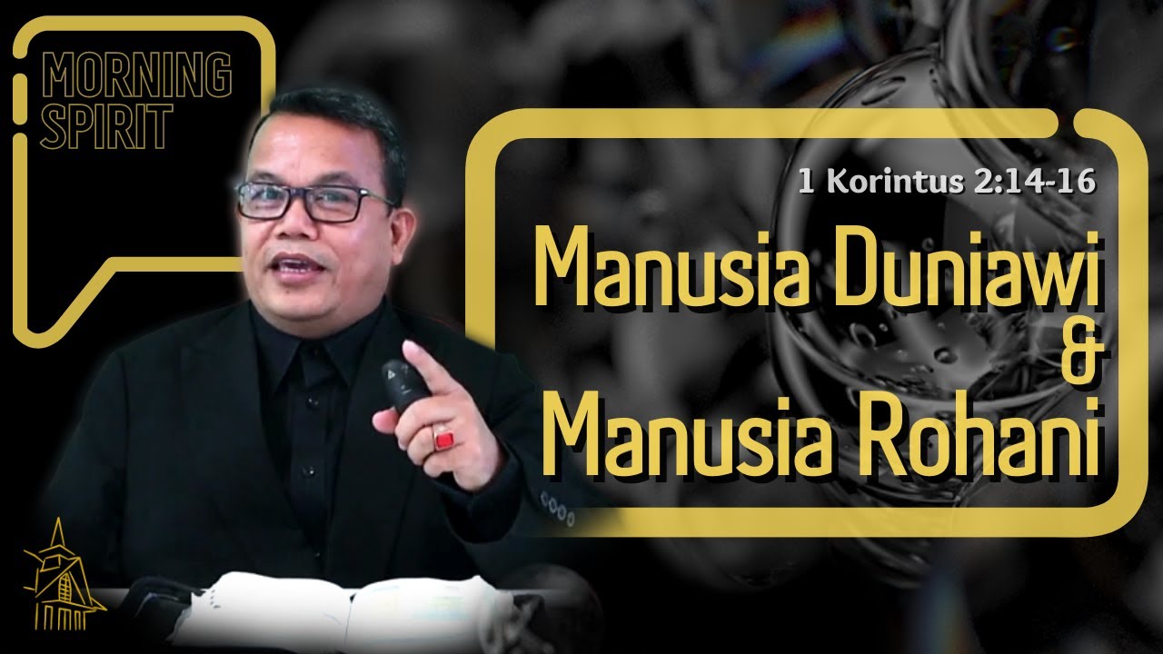 Manusia Duniawi vs Manusia Rohani | 1 Korintus 2:14-16 | Morning Spirit ...