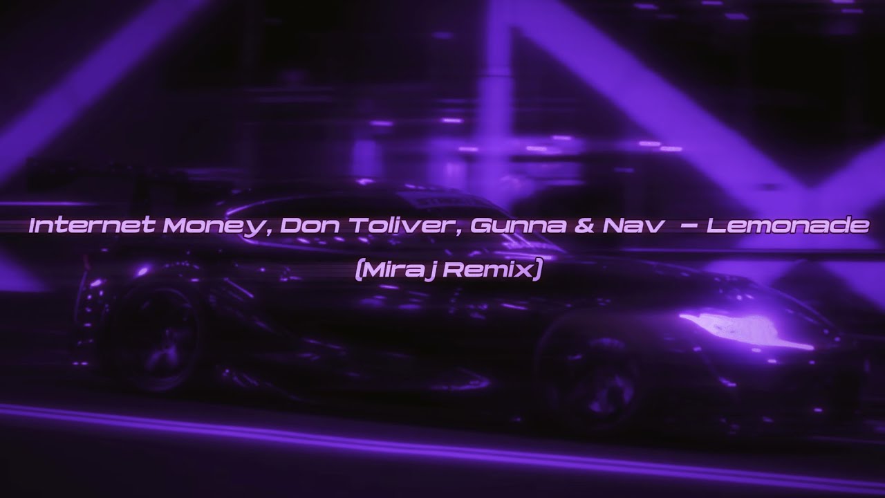 Internet Money, Don Toliver, Gunna & Nav - Lemonade (Miraj Remix) - YouTube