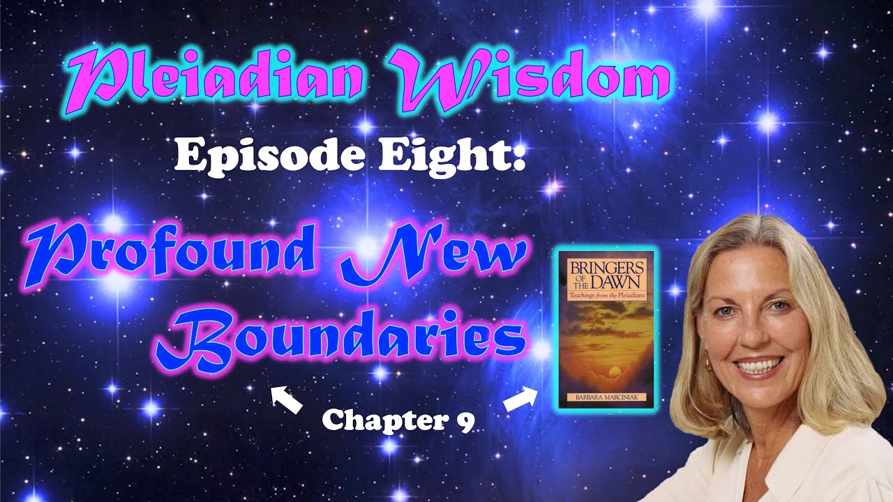 Pleiadian Wisdom Episode Eight: Profound New Boundaries - YouTube