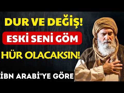 BİTİR! Eski sen ölmeden yeni sen doğamaz - Yenilen! İbn Arabi