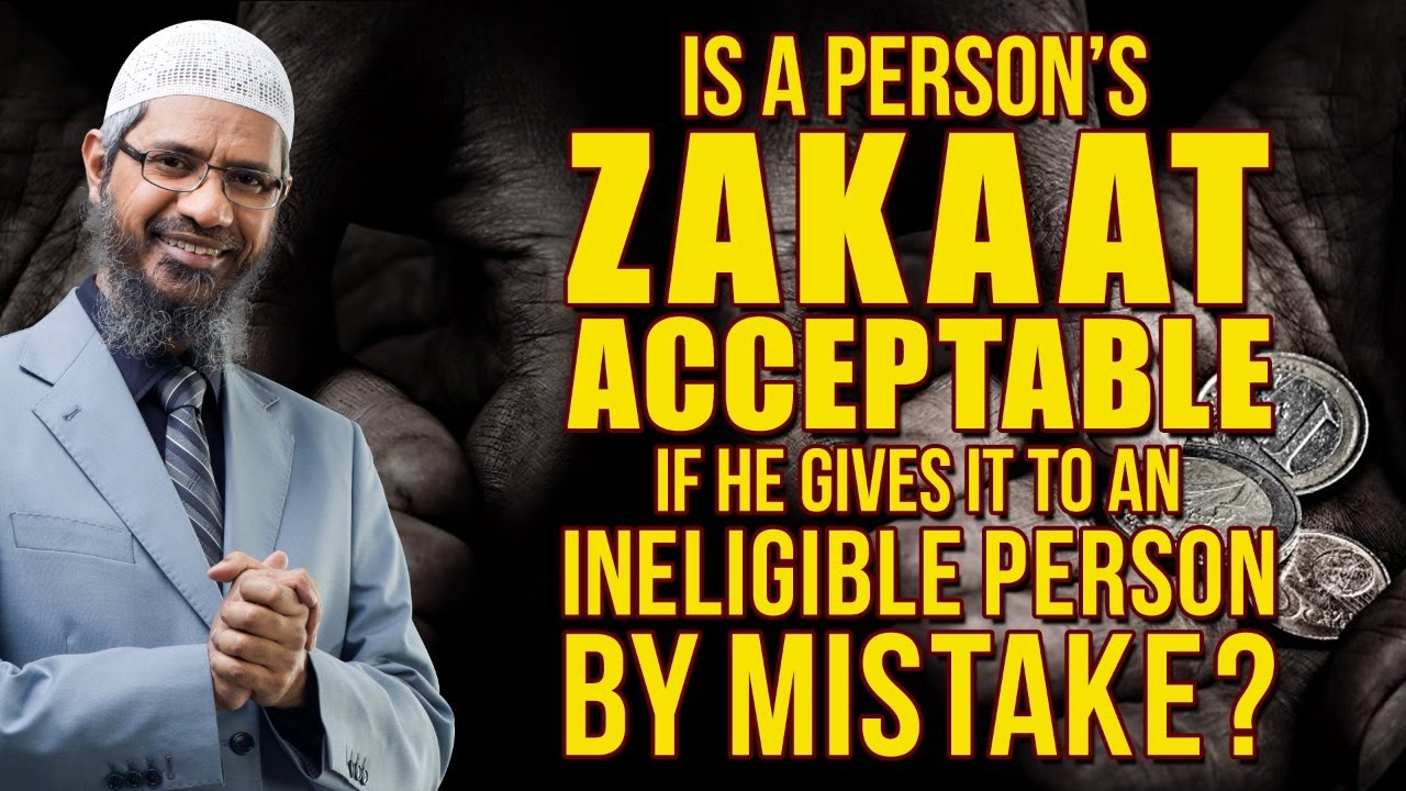 Is a person's Zakaat Acceptable if he gives it to an Ineligible Person ...