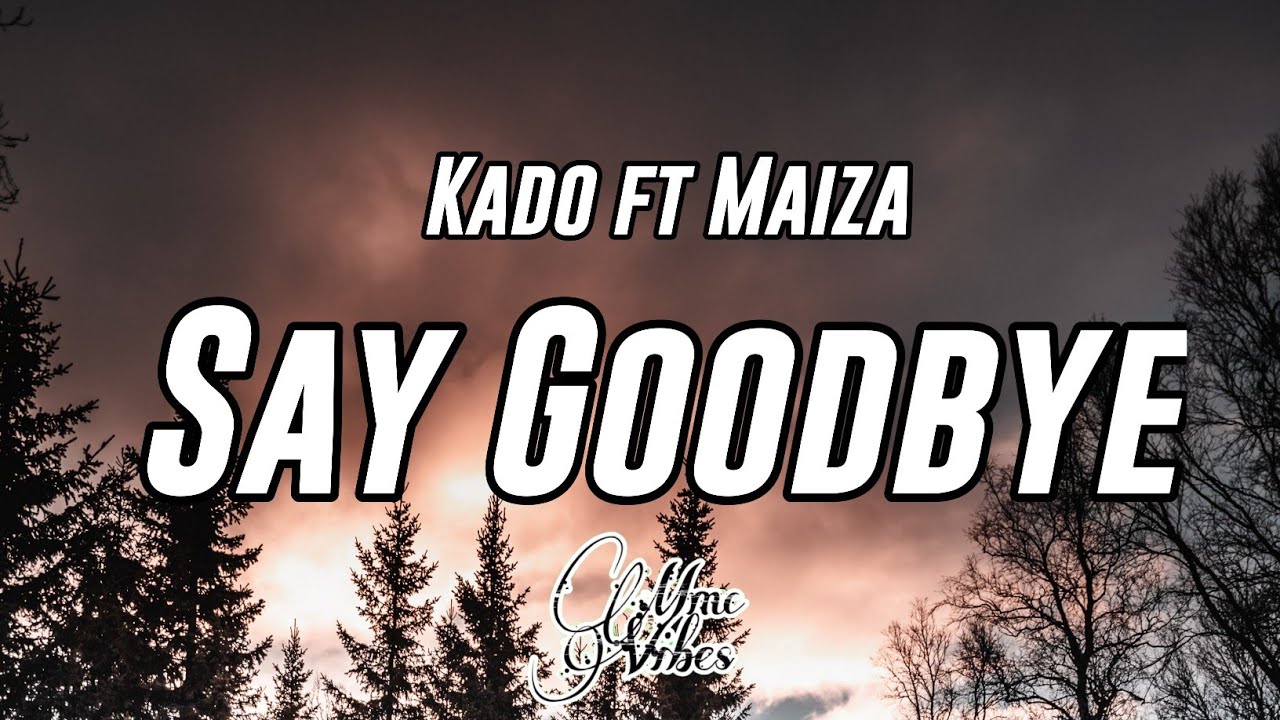 Kado - Say GoodBye (Lyrics) ft. Maiza - YouTube