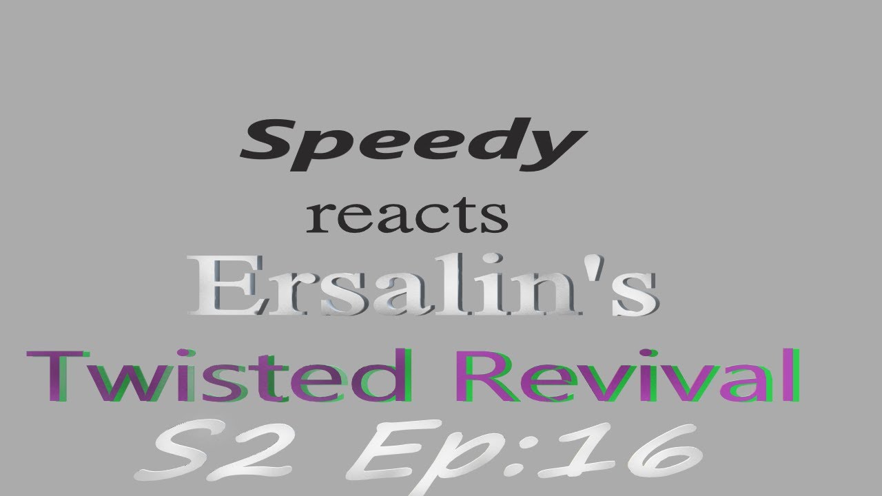 Speedy reacts to @Ersalin 's Twisted revival S2 Ep:16 - YouTube