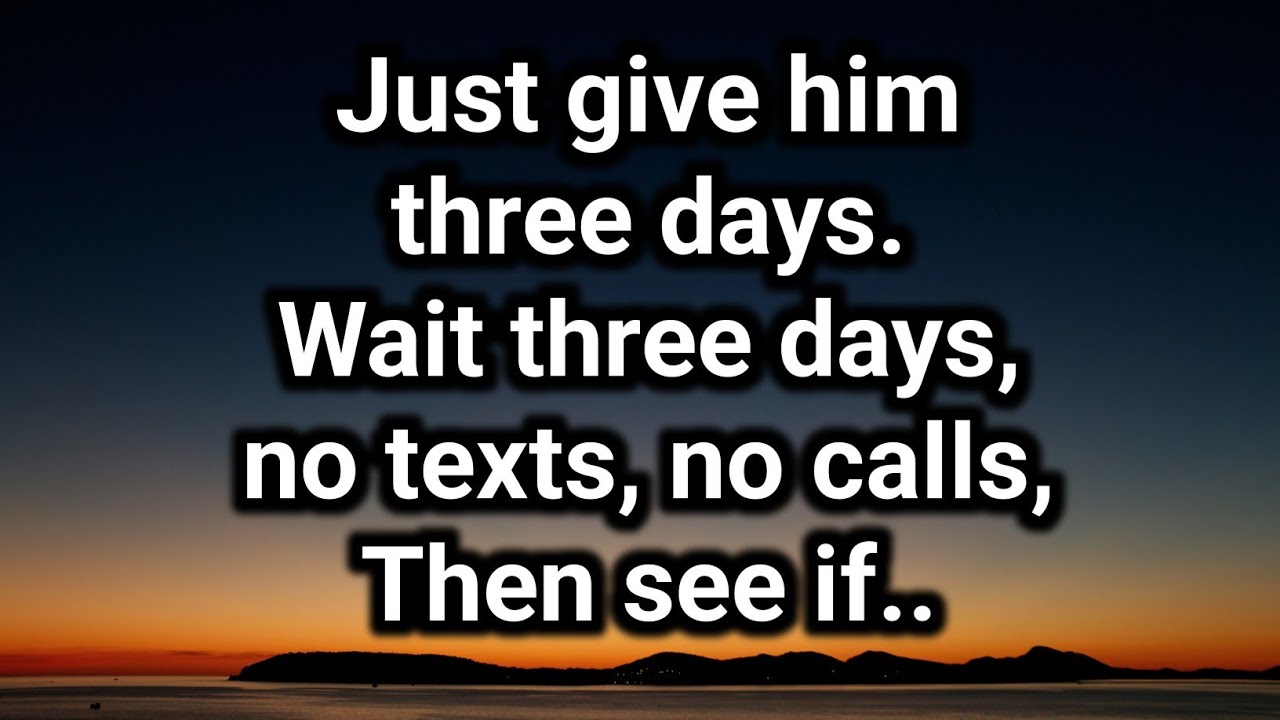 Just give him three days,Wait three days, no texts..| @stickypsychology ...