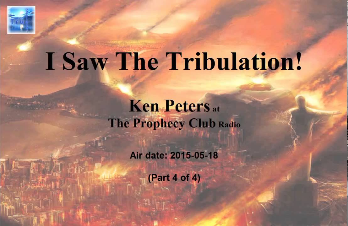 I Saw The Tribulation! - Ken Peters at The Prophecy Club Radio (4 of 4 ...