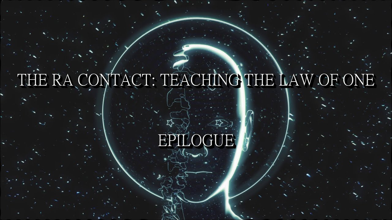 The Ra Contact: Teaching The Law Of One - Epilogue - YouTube