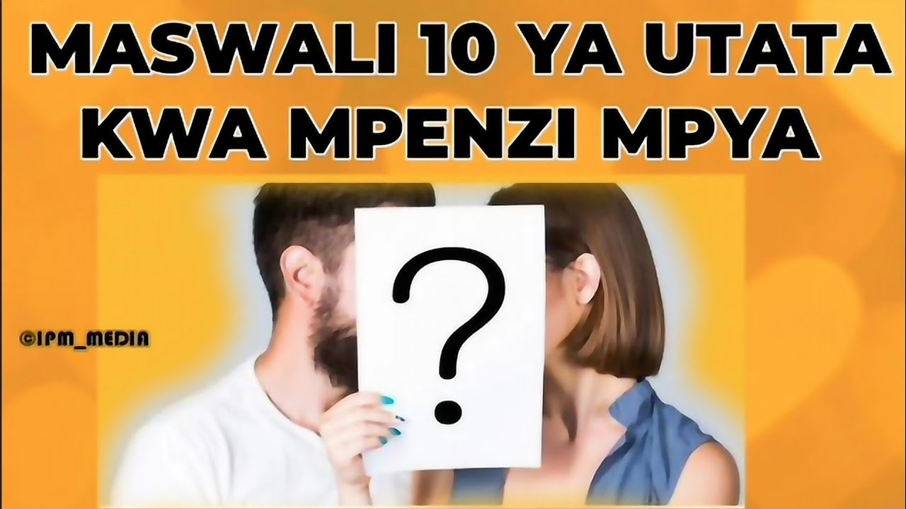 MASWALI 10 ya utata ya KUMUULIZA MPENZI MPYA ili AKUPENDE zaidi - YouTube