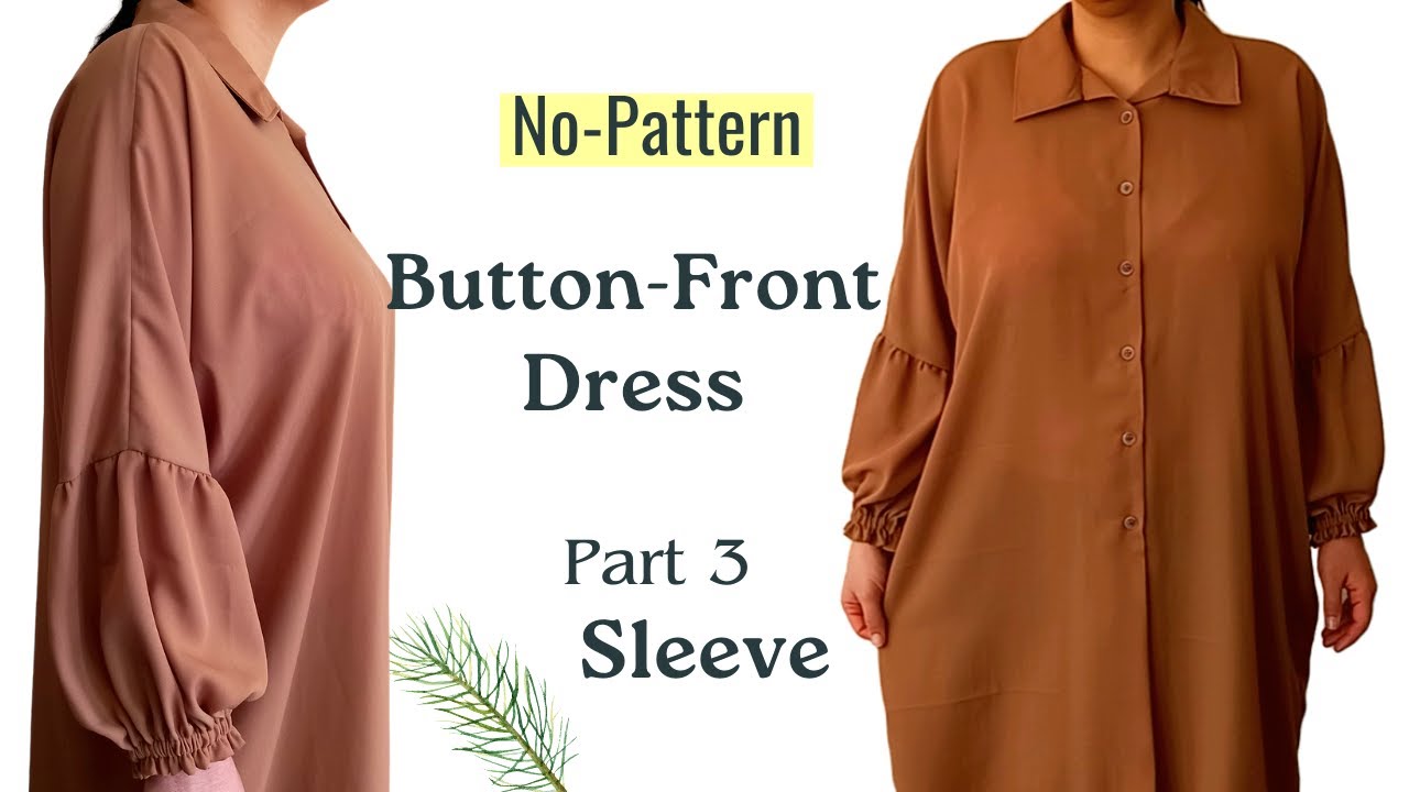 DIY No Pattern Button-Front Dress Part 3 | Sleeve and Hem Sewing ...