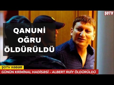 Azərbaycanlı qanuni oğru Albert Rıjıy ləqəbli Əli Heydərov öldürüldü