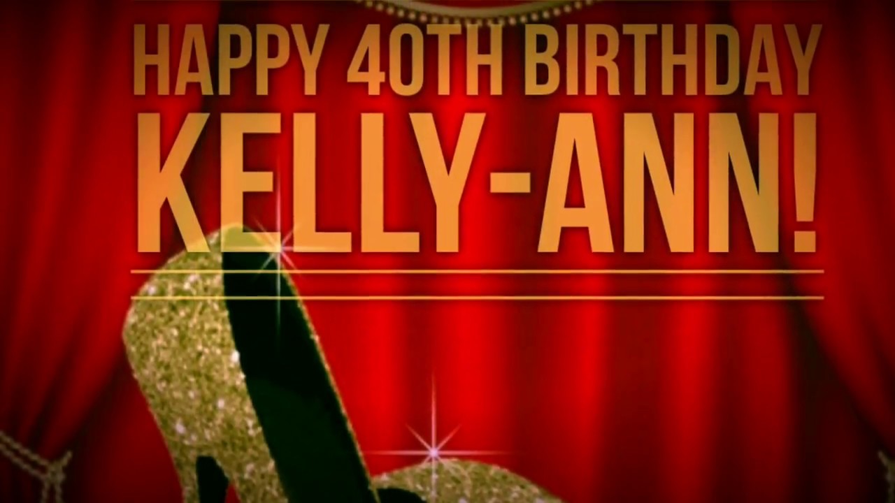 Kelly Ann 40th Birthday Greetings Final - YouTube