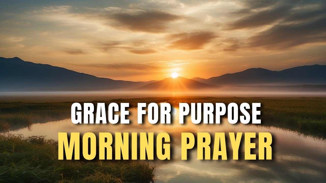 Grace For Purpose Morning Prayer | Morning Prayer Before You Start Your ...