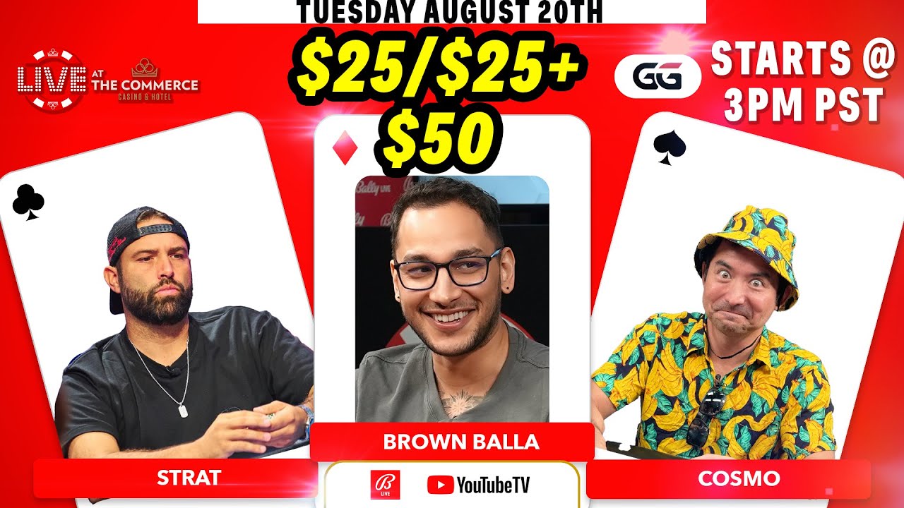 $25/$25 + $50 BROWN BALLA, STRAT, COSMO LIVE AT THE COMMERCE | GGPOKER ...