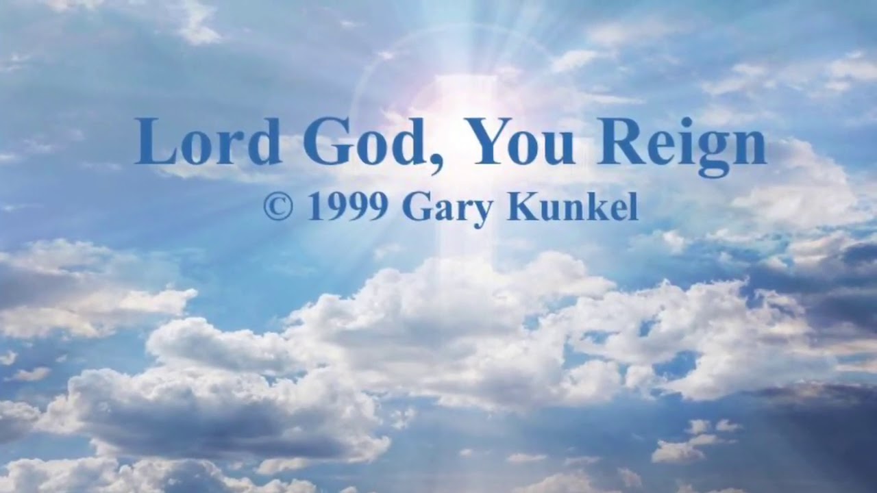 Lord God, You Reign (c) 1999 Gary Kunkel - YouTube