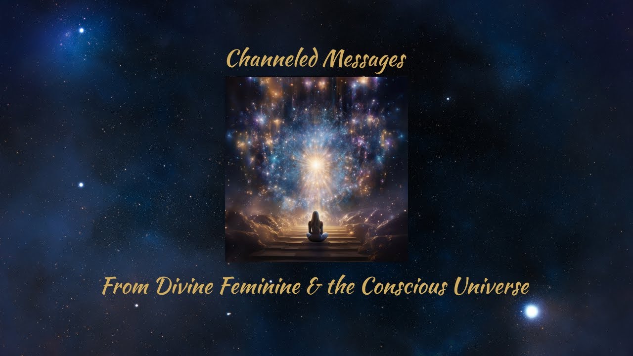 Channeled Message from Divine Feminine & the Conscious Universe 3/9 ...