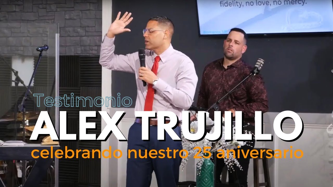 Celebrando nuestro 25 aniversario | Testimonio Alex Trujillo - YouTube