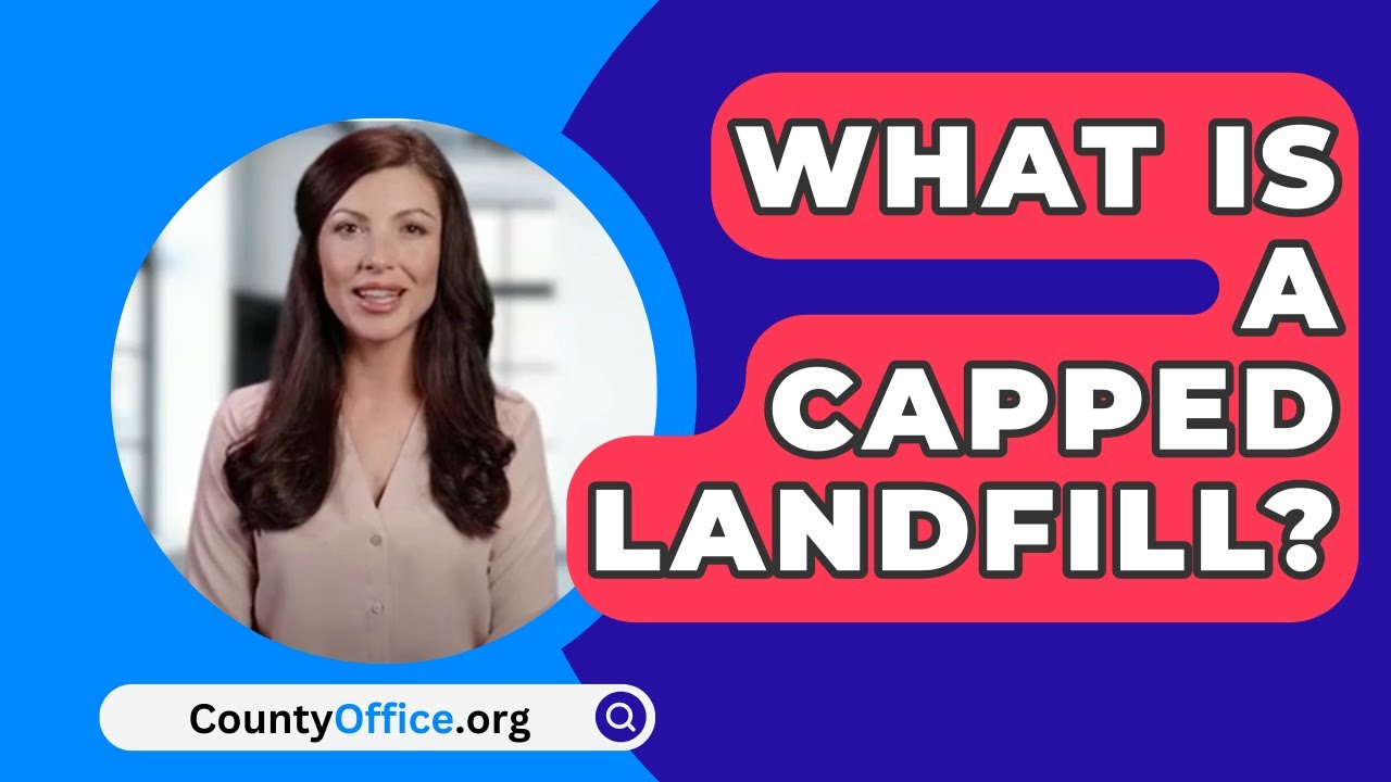 What Is A Capped Landfill? - CountyOffice.org - YouTube
