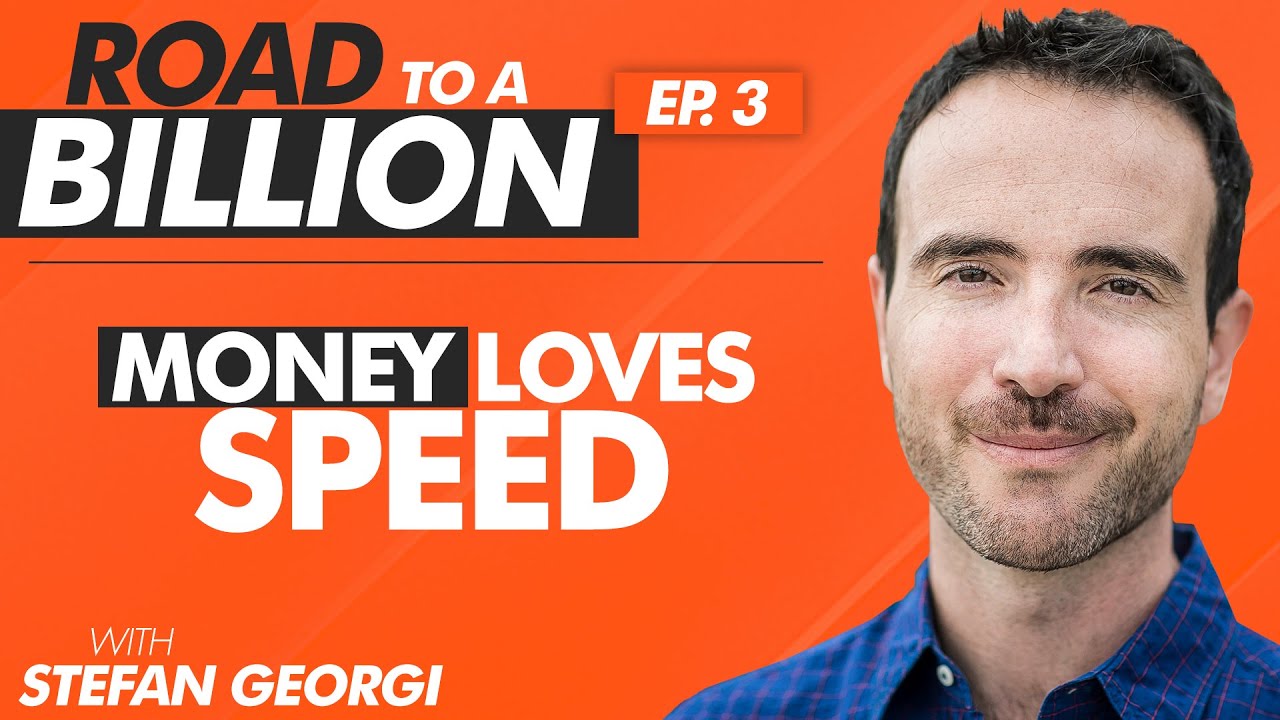 [RTB:E3] “Money Loves Speed” - The Road to a Billion with Stefan Georgi ...