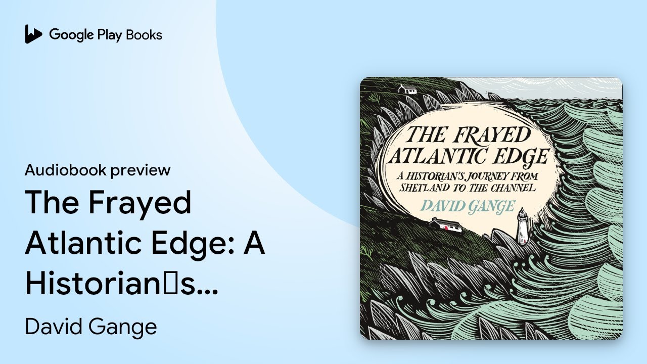 The Frayed Atlantic Edge: A Historian’s Journey… by David Gange · Audiobook preview - YouTube