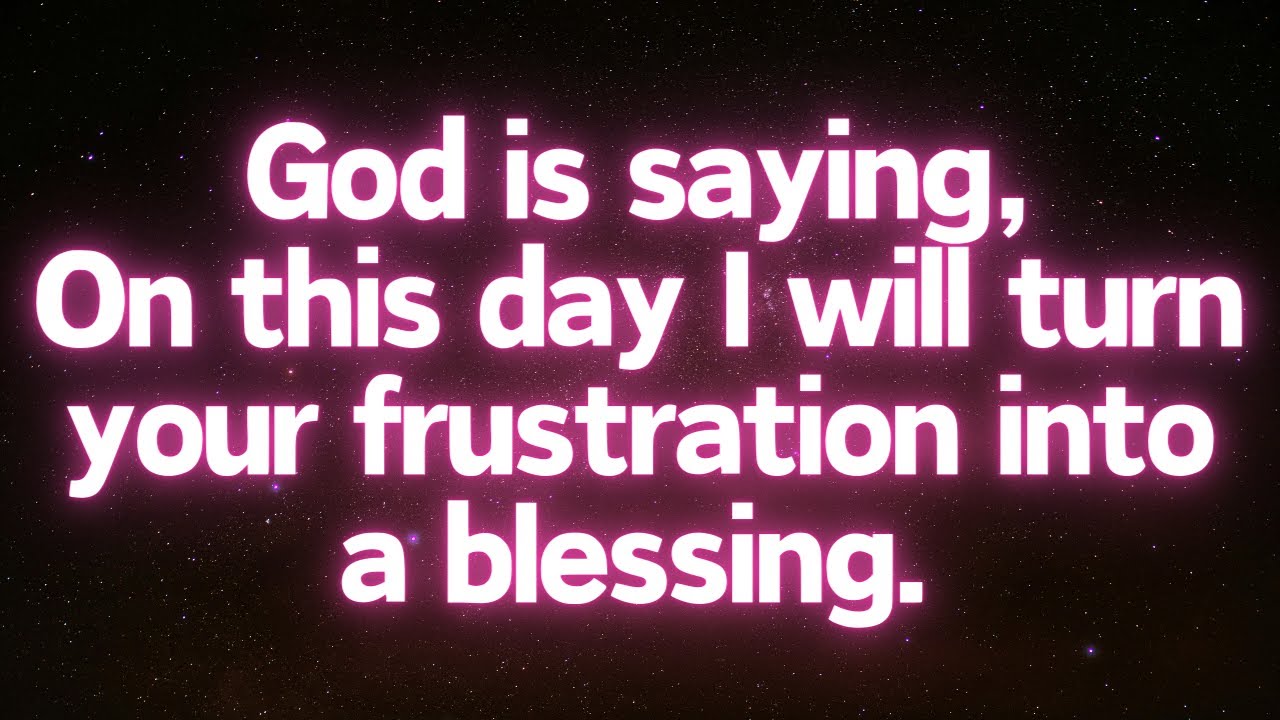 On this day I will turn your frustration into a blessing. | God Message ...