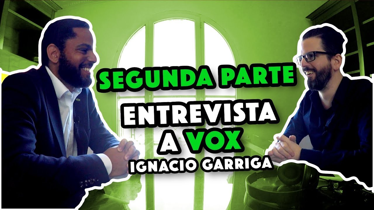 SEGUNDA PARTE 👉🏻 ENTREVISTA A VOX IGNACIO GARRIGA CANDIDATO PARA ...