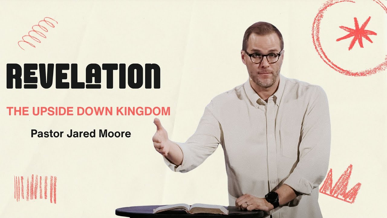 The Upside Down Kingdom | Revelation | Pastor Jared Moore - YouTube
