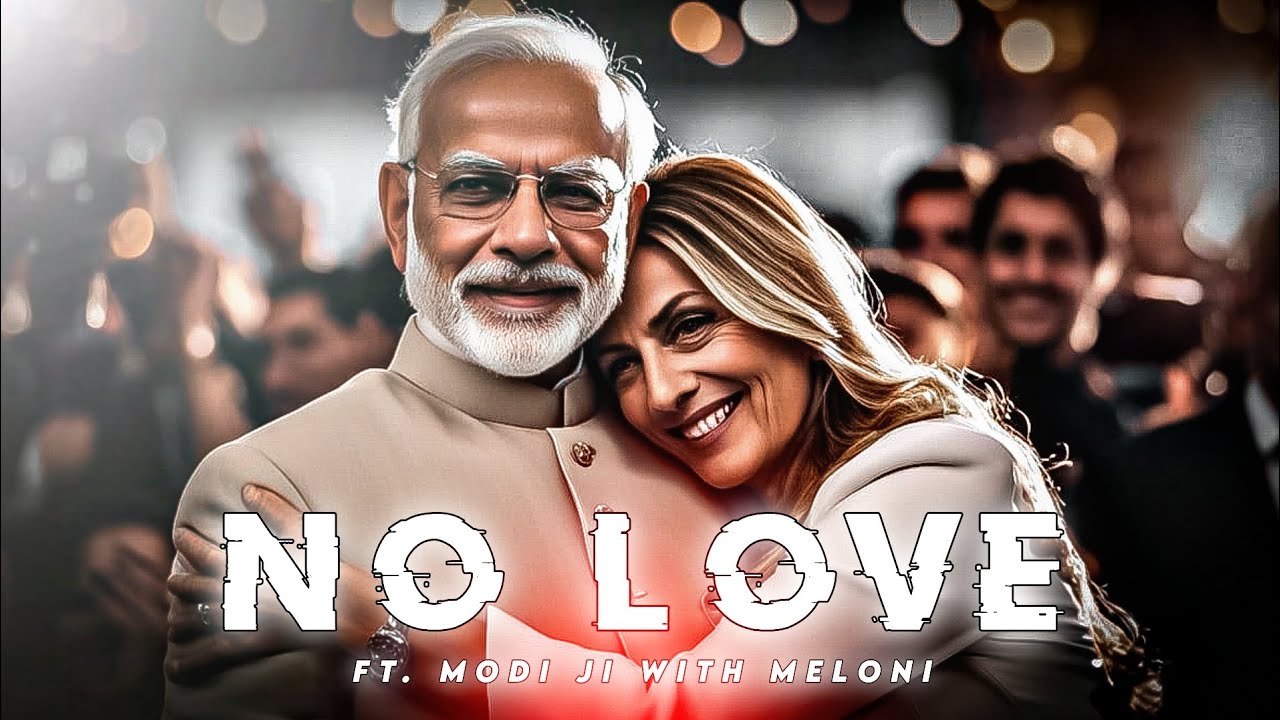 No love - Modi ji with meloni | melodi edit | mc melody | modi savage ...
