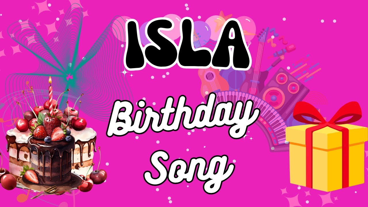 ISLA Happy Birthday Song 🎁🕯️🍰 SURPRISE ISLA with Best Birthday SONG 🎁🕯️ ...