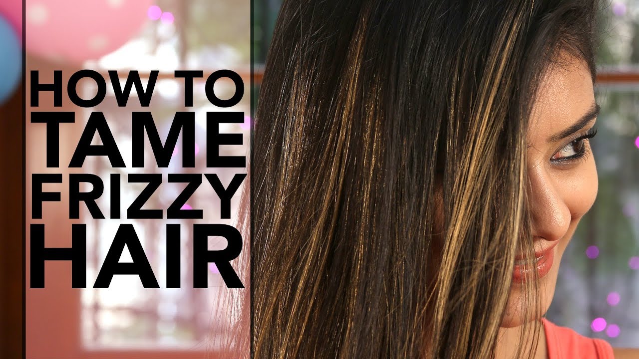 How to Tame Frizzy Hair | Tame Frizzy Hair At Home | Get Rid Of Frizzy ...