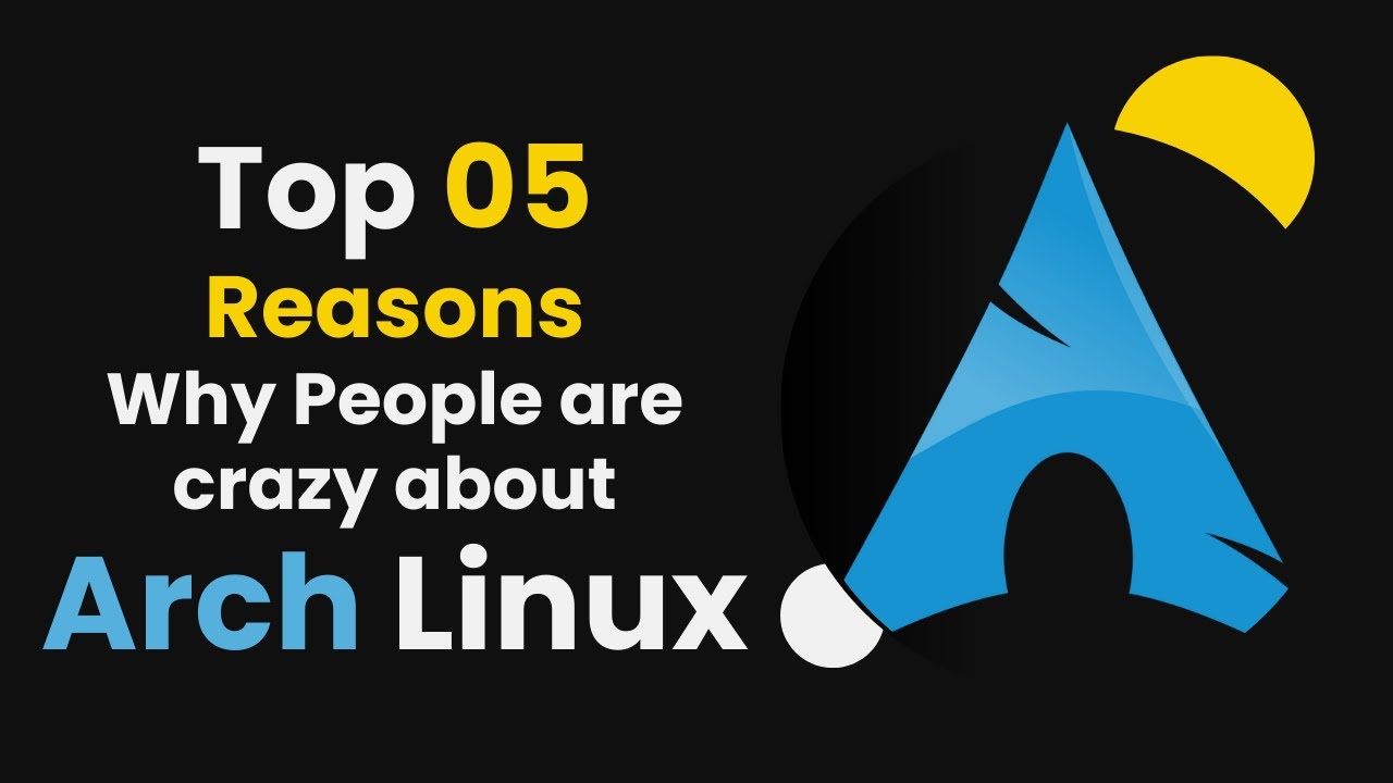 Top 05 Reasons Why People are Crazy about ARCH Linux! - YouTube