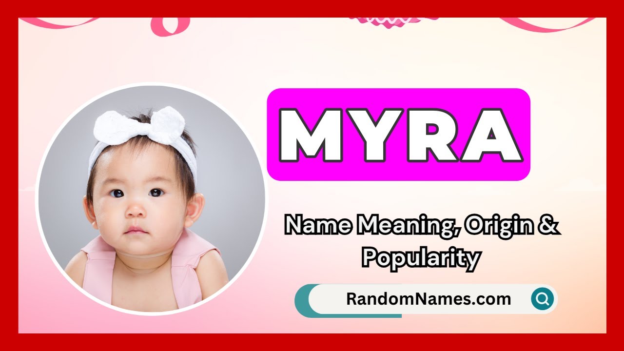Myra - Baby Girl Name Meaning, Origin & Popularity - RandomNames.com ...