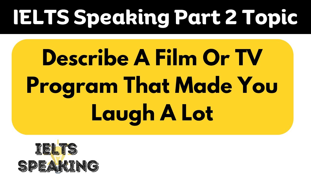 Describe A Film Or TV Program That Made You Laugh A Lot - IELTS ...
