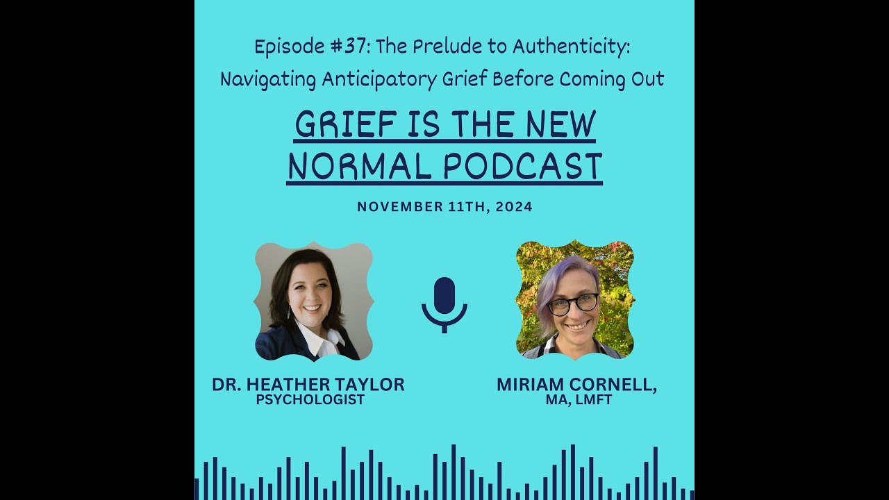 Grief is the New Normal Podcast: Ep37 Anticipatory Grief and Coming Out ...