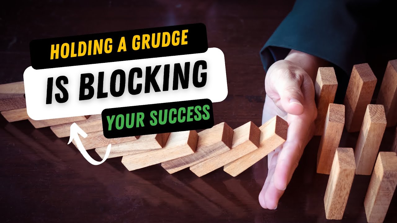 Holding a Grudge is Blocking Your Success - YouTube