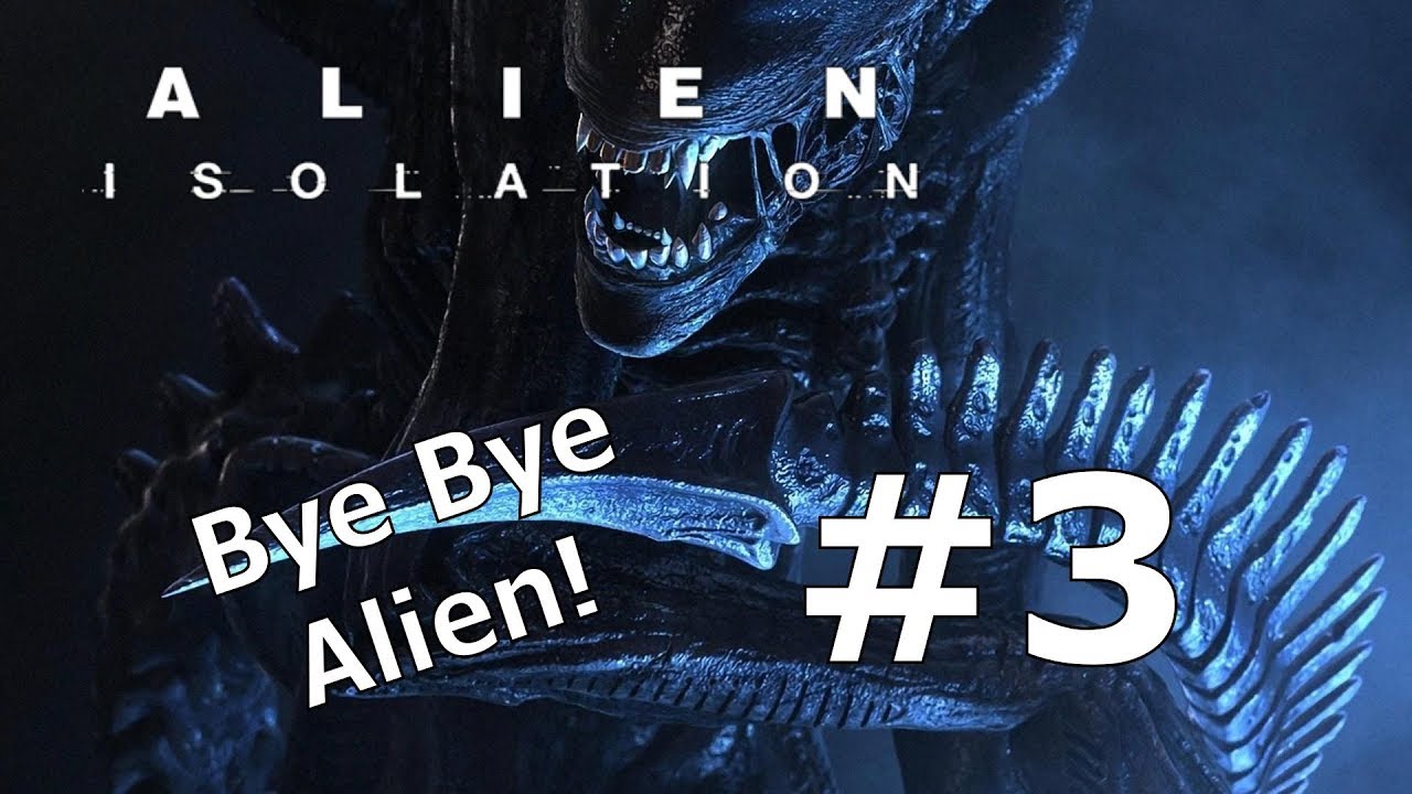Alien: Isolation | Part 3 | Bye Bye Alien! - YouTube