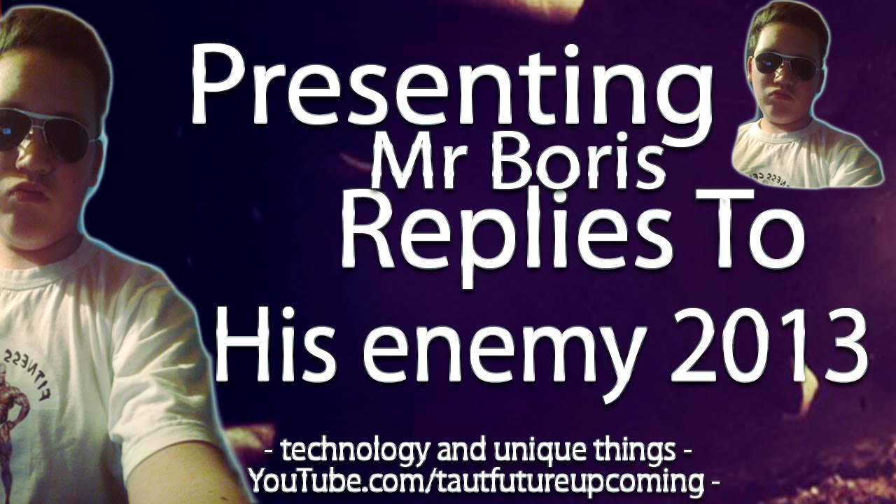 Presenting Mr Boris Replies To His Enemy 2013 - YouTube