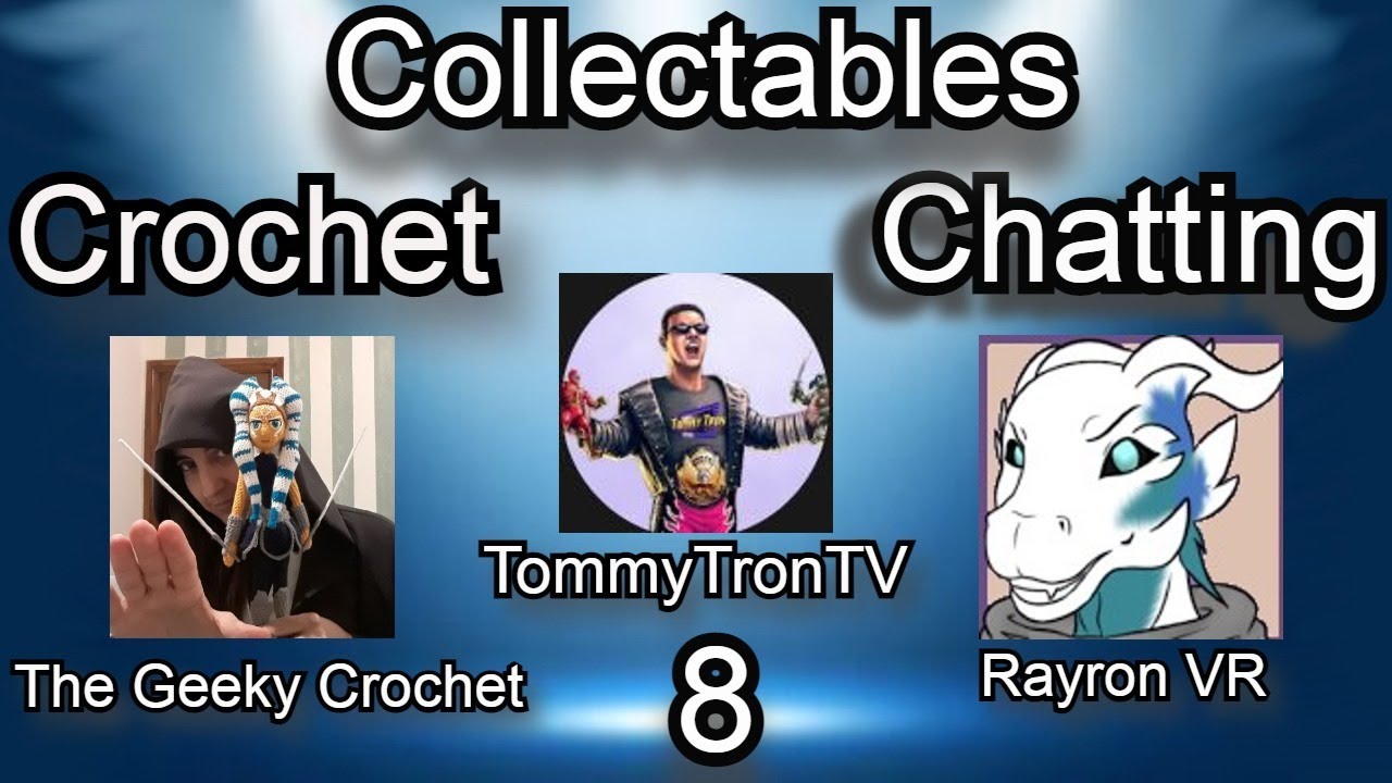 (8) Crochet, Collectables & Chatting (Feat) Tommy Tron TV | The Joys of ...