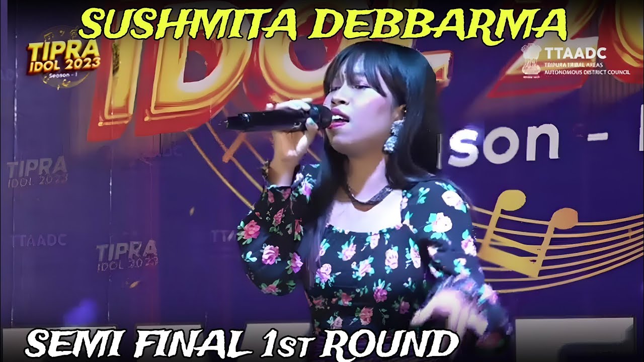 SUSHMITA DEBBARMA SEMI FINAL 1st ROUND II TIPRA IDOL 2023 - YouTube