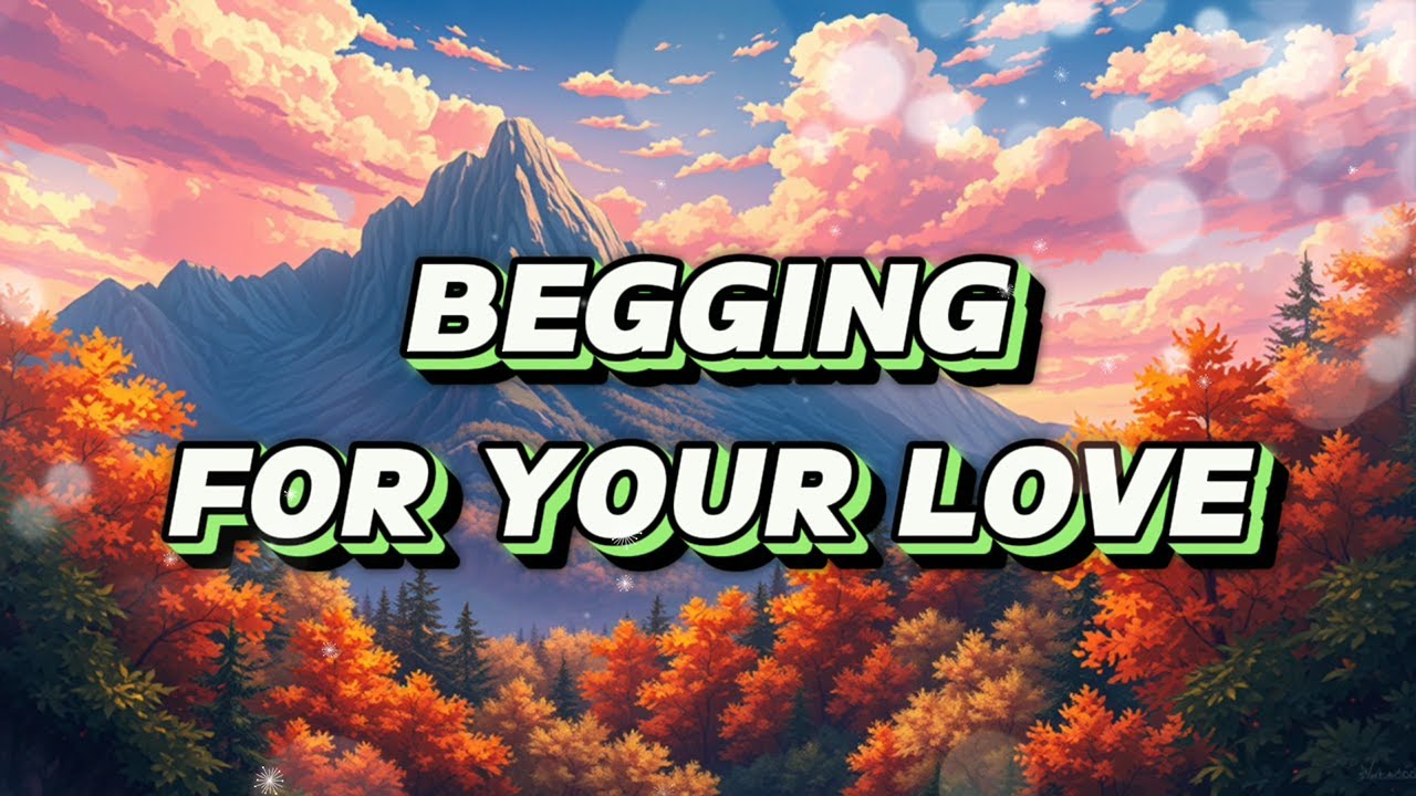 Begging for your Love (Lyric Video) - YouTube