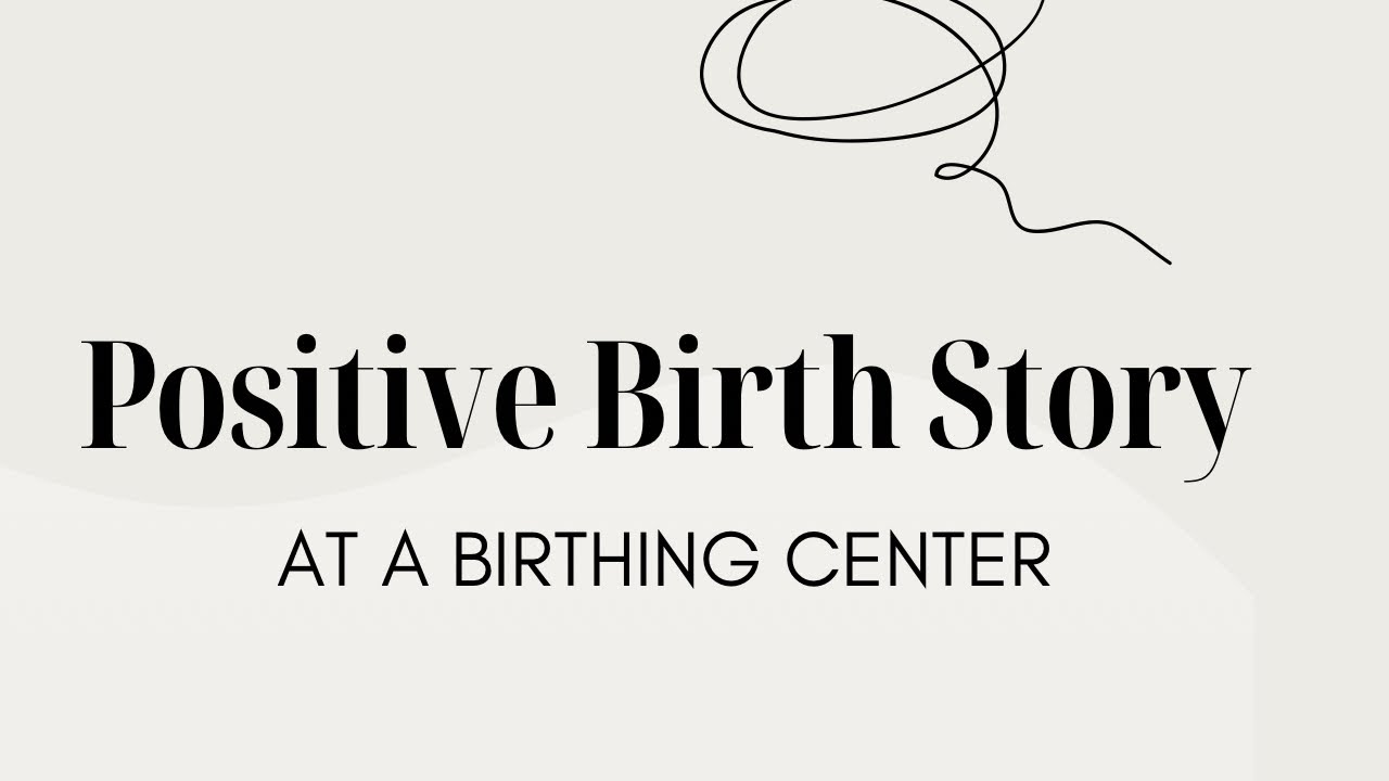 Positive Birth Story at a Birthing Center - Natural Childbirth - The ...