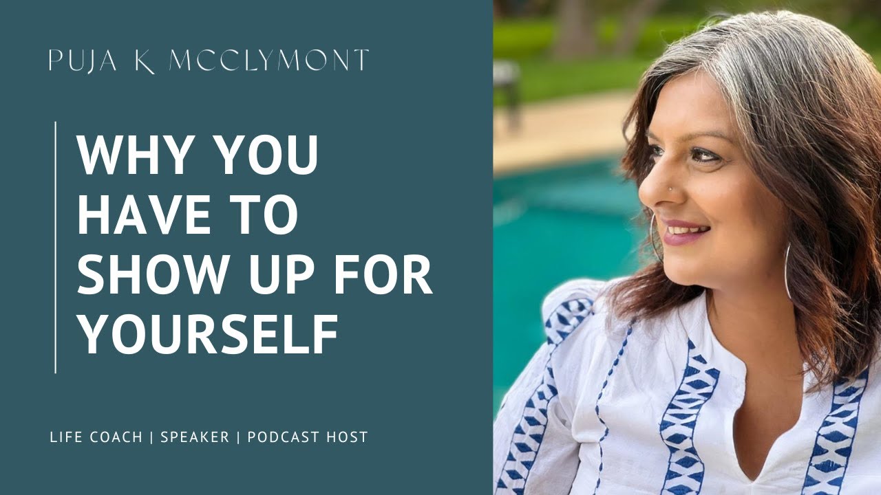 Why You Have To Show Up For Yourself | Puja K McClymont - YouTube