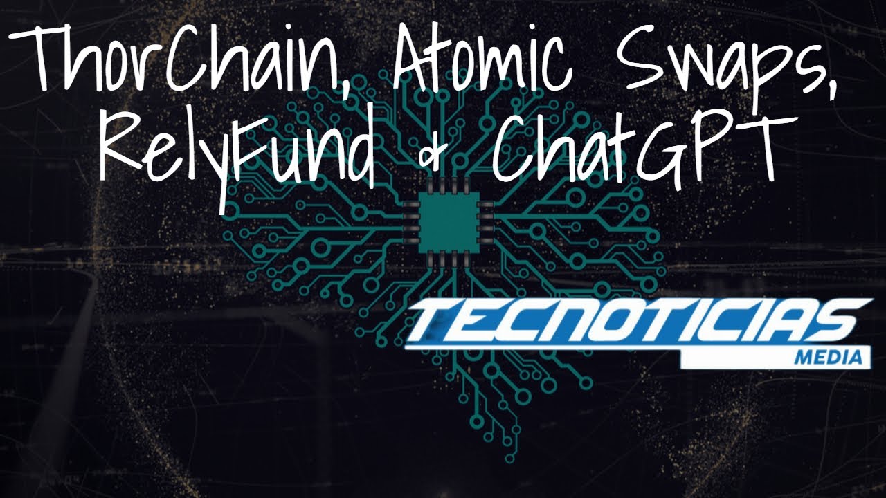ThorChain + Atomic Swaps + RelyFund + ChatGPT | Tecnoticias 04-01-2023 ...