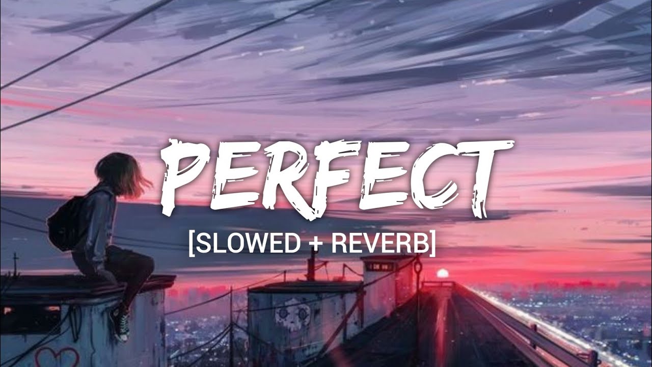 Ed Sheeran - Perfect (Slowed + Reverb) - YouTube