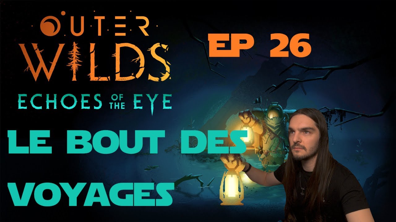 Le Bout des Voyages | VOD Outer Wilds Ep25 (Echoes of the Eye Ep10 ...