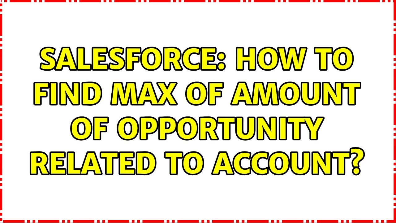 Salesforce How To Find Max Of Amount Of Opportunity Related To Account salesforce-how-to-find-max-of-amount-of-opportunity-related-to-account